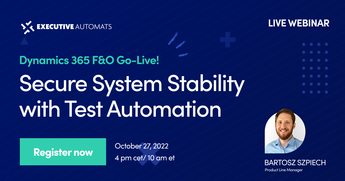 Webinar: Dynamics 365 F&O Go-Live! Secure System Stability with Test ...
